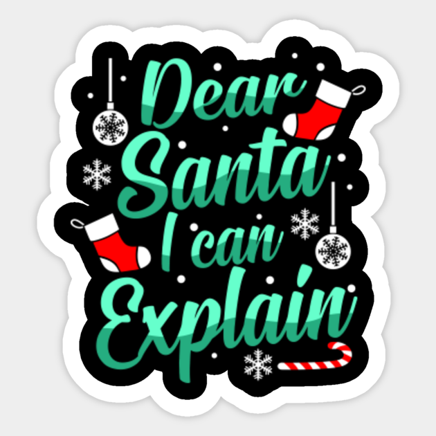 Dear Santa I Can Explain Funny Christmas Quote - Dear Santa - Sticker ... Dear Santa I Can Explain Funny Christmas Quote - Dear Santa - Sticker ...